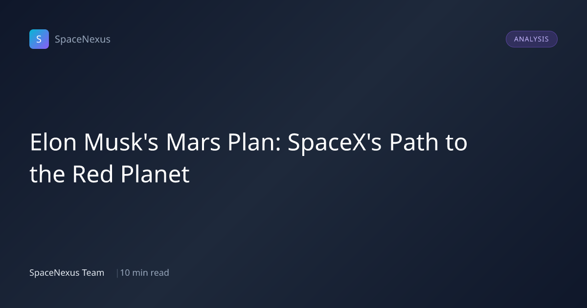 Elon Musk's Mars Plan: SpaceX's Path to the Red Planet | SpaceNexus Blog