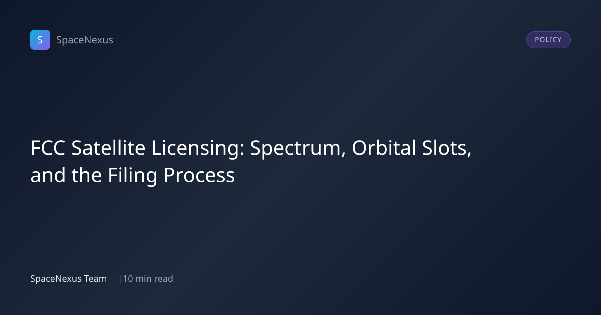 FCC Satellite Licensing: Spectrum, Orbital Slots, and the Filing ...