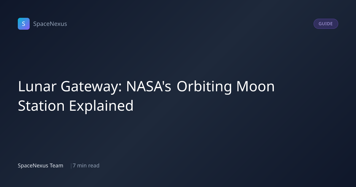 Lunar Gateway: NASA's Orbiting Moon Station Explained | SpaceNexus Blog